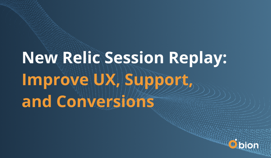 New Relic Session Replay: Improve UX, Support, and Conversions